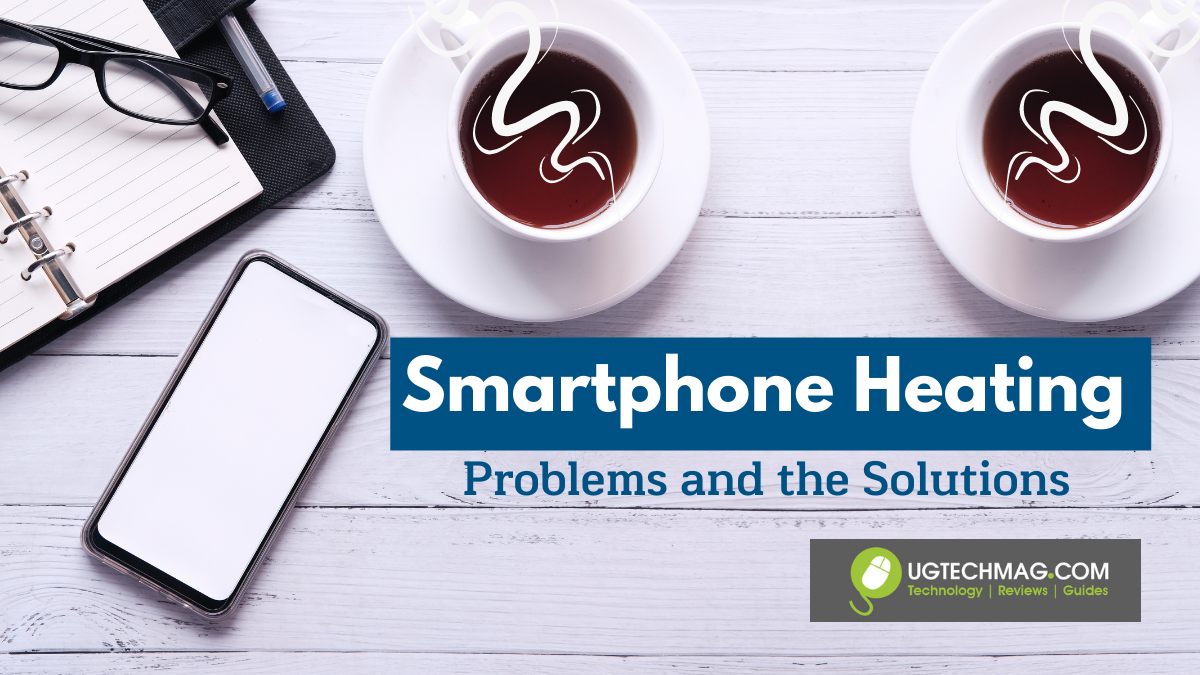 How To Fix Heating In Smartphones - Ug Tech Mag