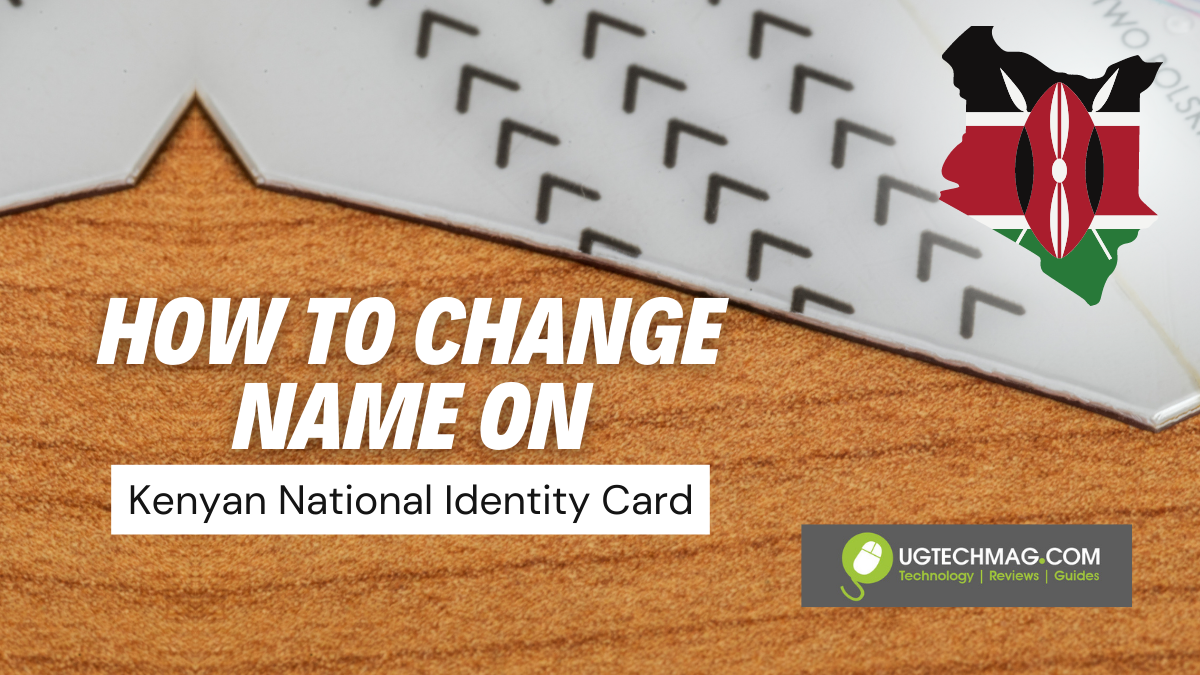 How to Change Name on Identity Card in Kenya - Ug Tech Mag