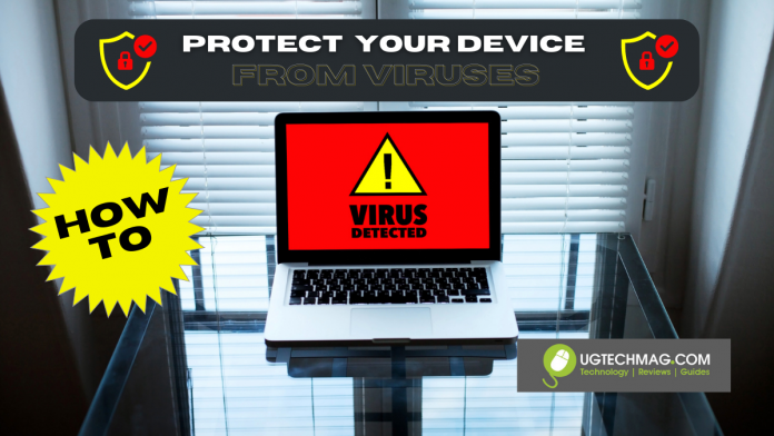 How to protect your device from viruses - Ug Tech Mag